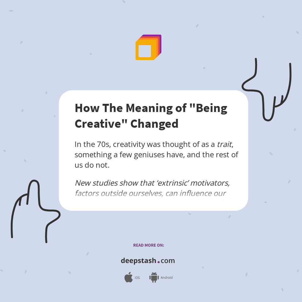 How The Meaning of "Being Creative" Changed - Deepstash