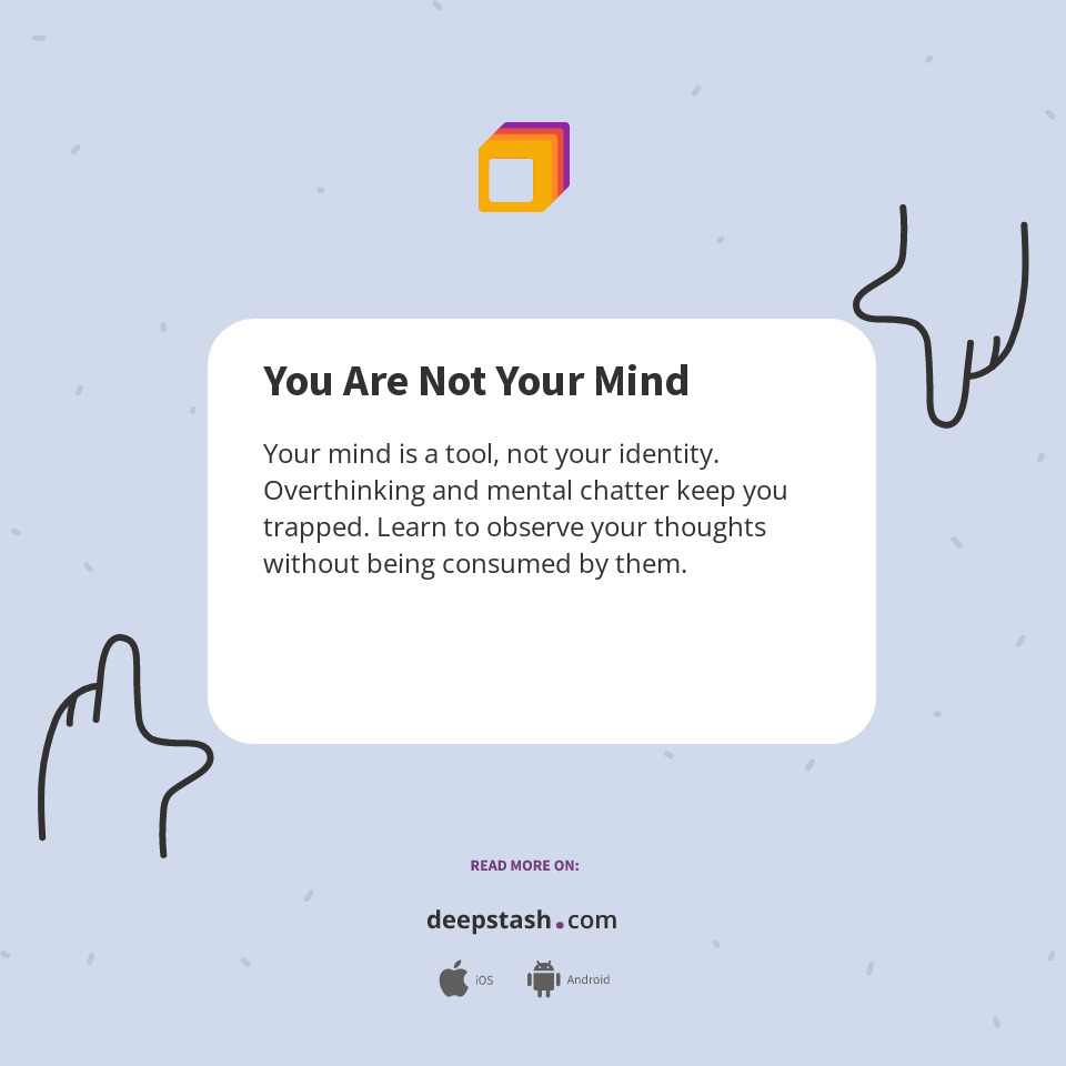 You Are Not Your Mind - Deepstash