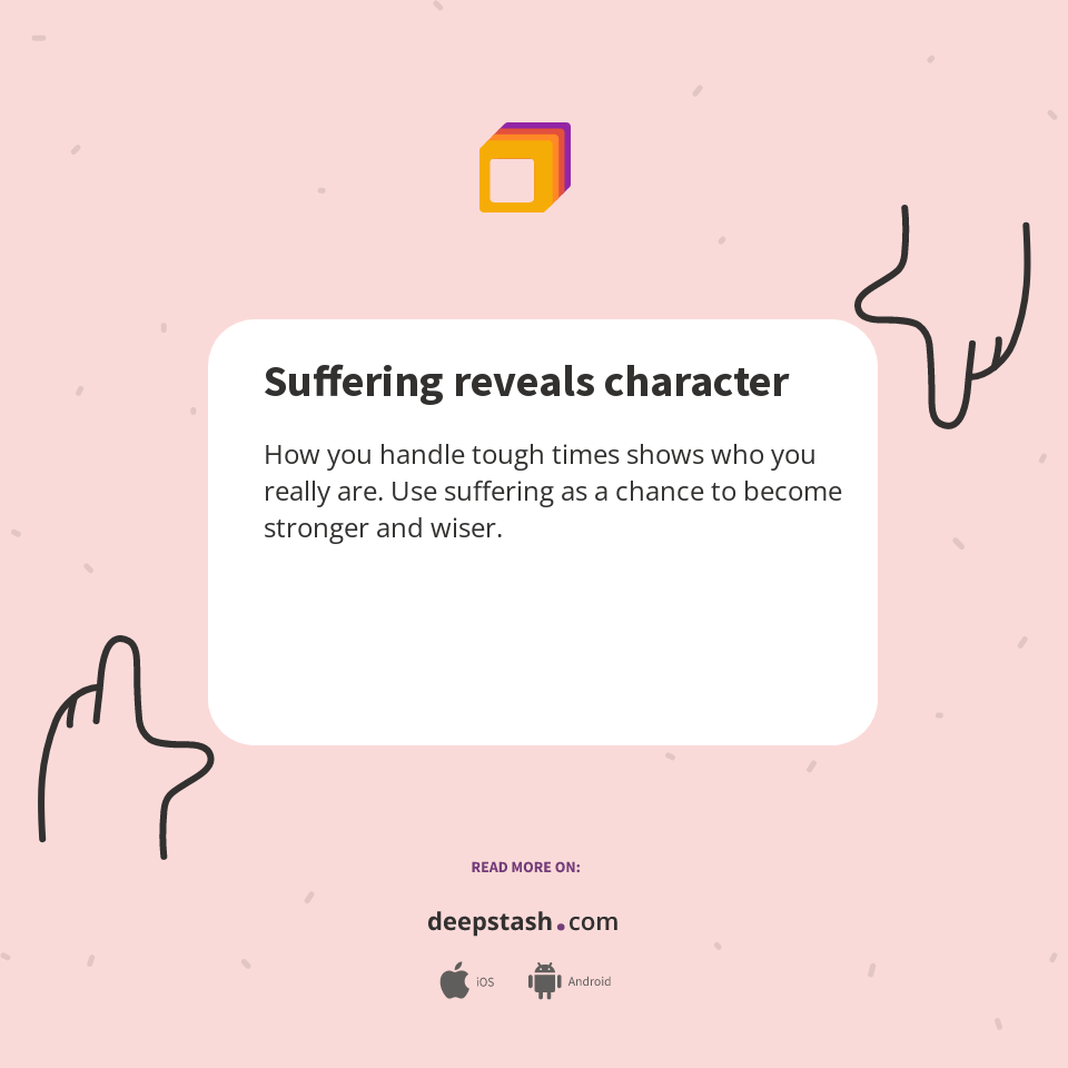 Suffering reveals character - Deepstash