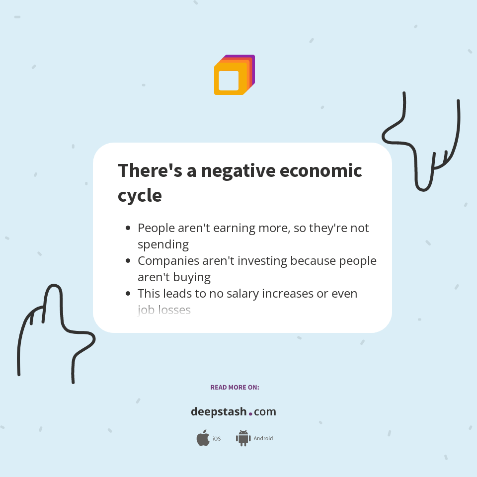 There's a negative economic cycle - Deepstash
