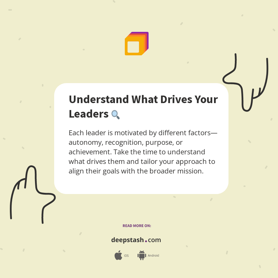 Understand What Drives Your Leaders 🔍 - Deepstash