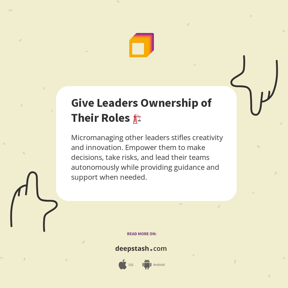 Give Leaders Ownership of Their Roles 🏗️ - Deepstash