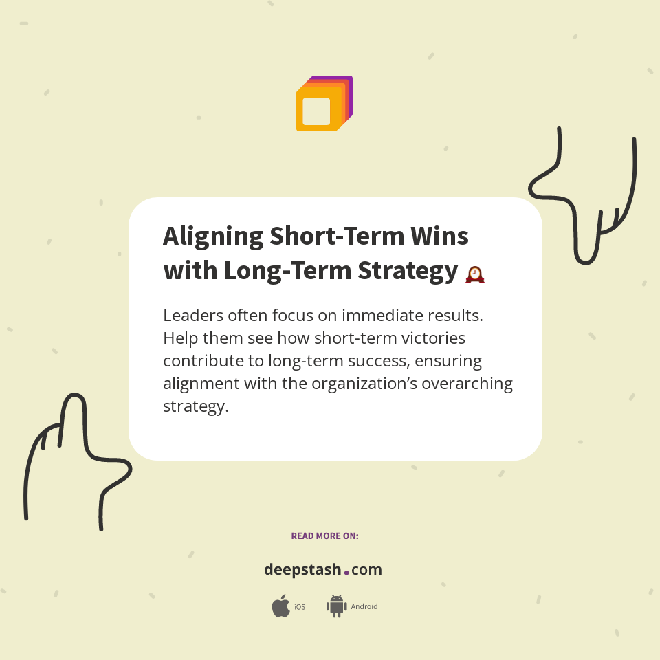 Aligning Short-Term Wins with Long-Term Strategy 🕰️ - Deepstash