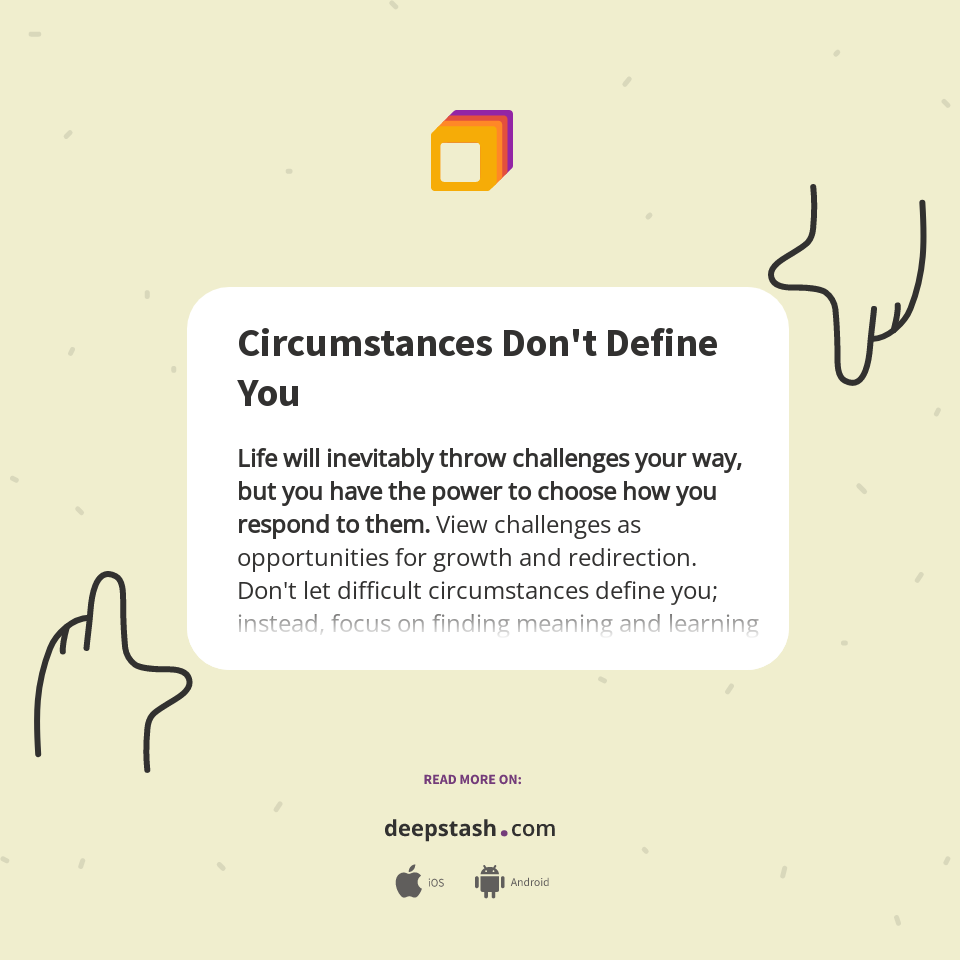 Circumstances Don't Define You - Deepstash