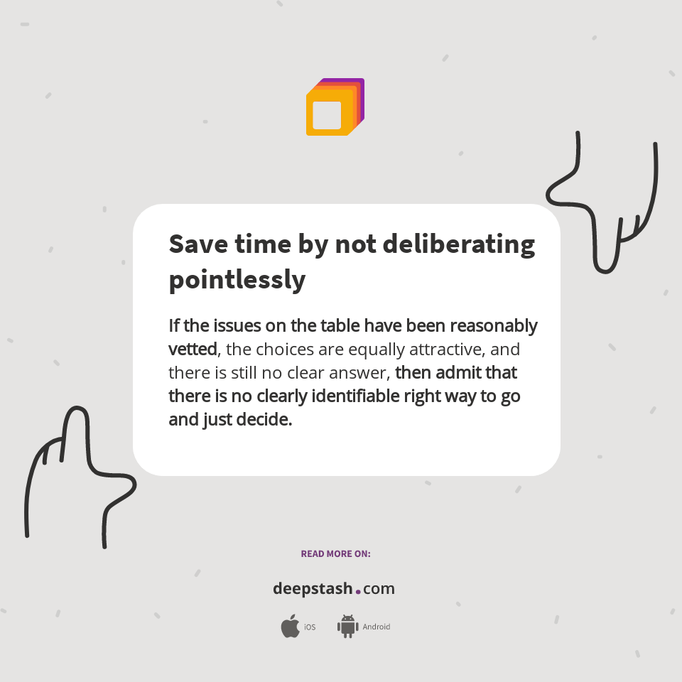 Save time by not deliberating pointlessly - Deepstash