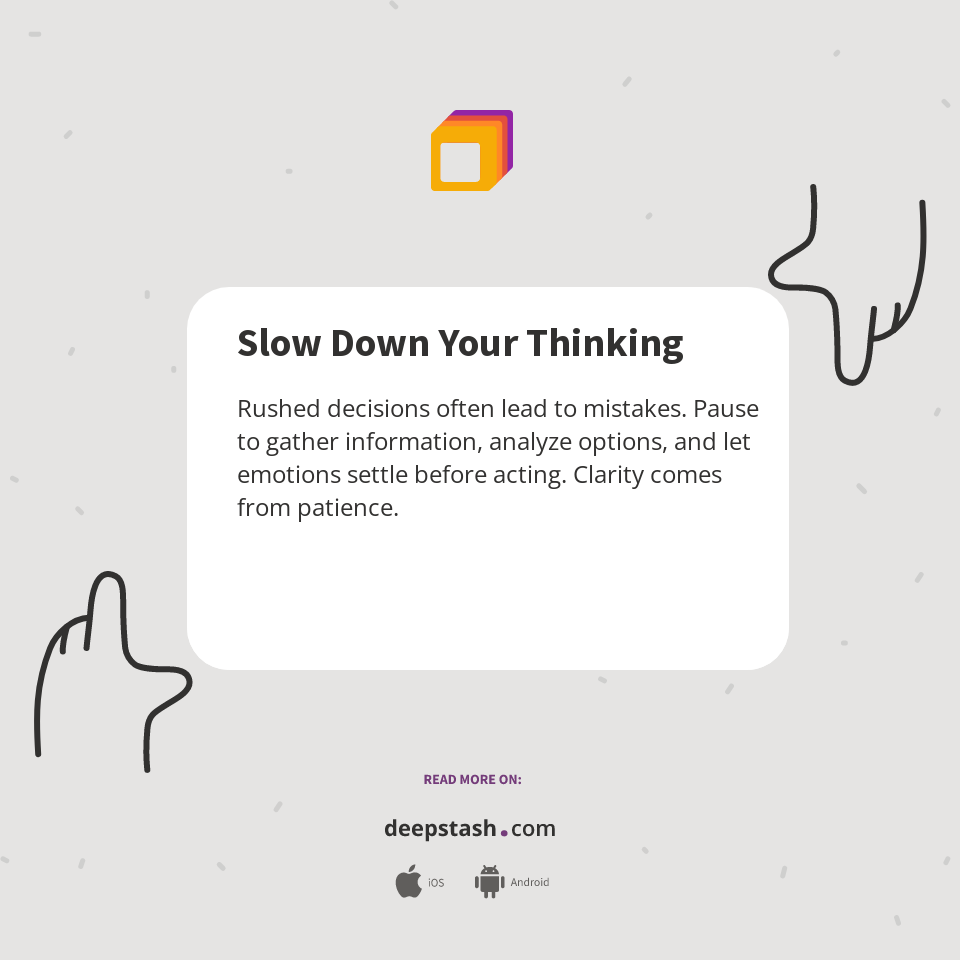 Slow Down Your Thinking - Deepstash
