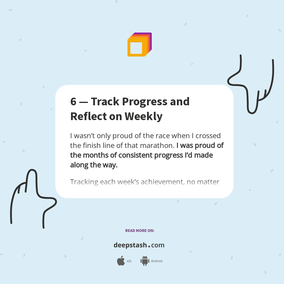 6 — Track Progress and Reflect on Weekly - Deepstash