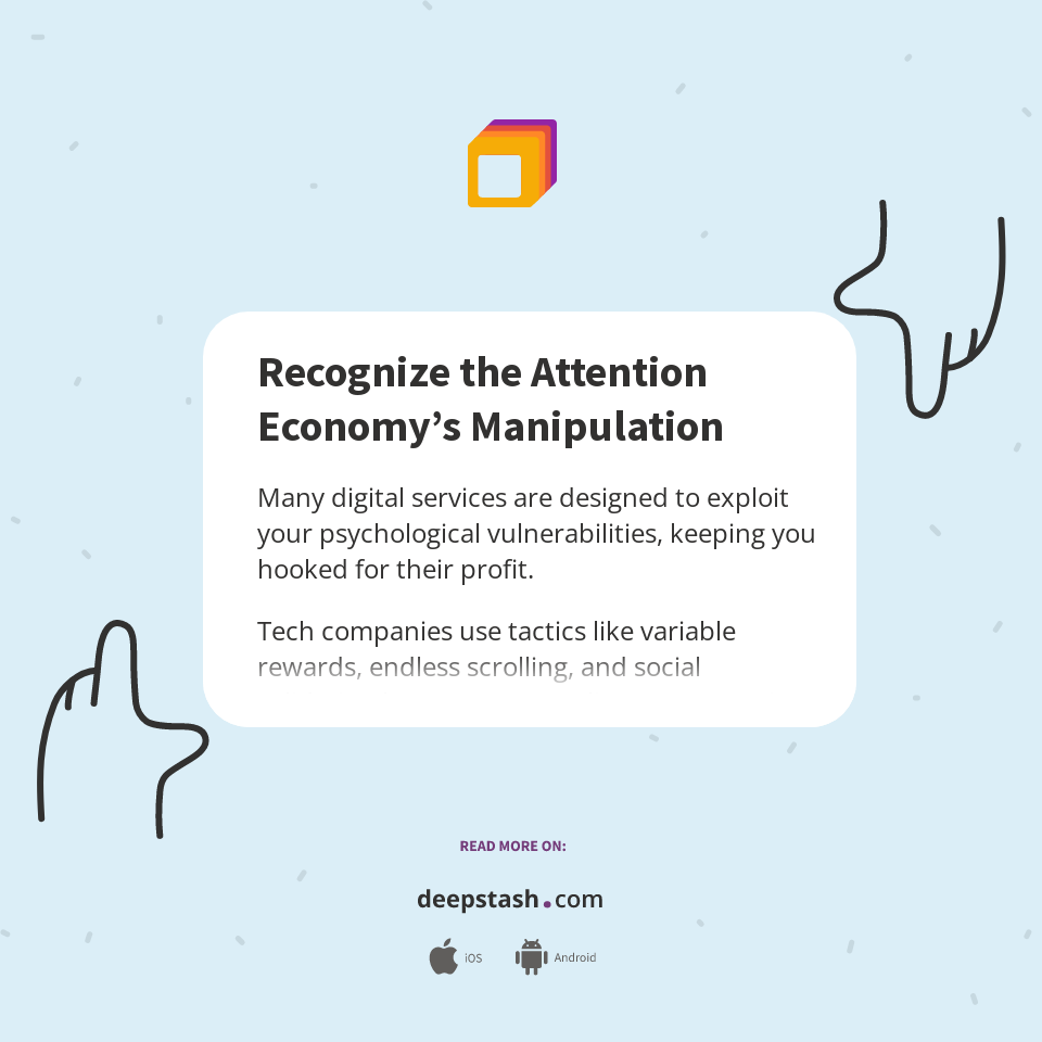 Recognize the Attention Economy’s Manipulation - Deepstash