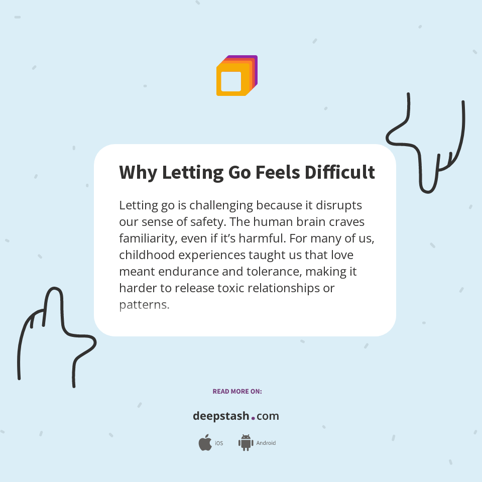 Why Letting Go Feels Difficult - Deepstash