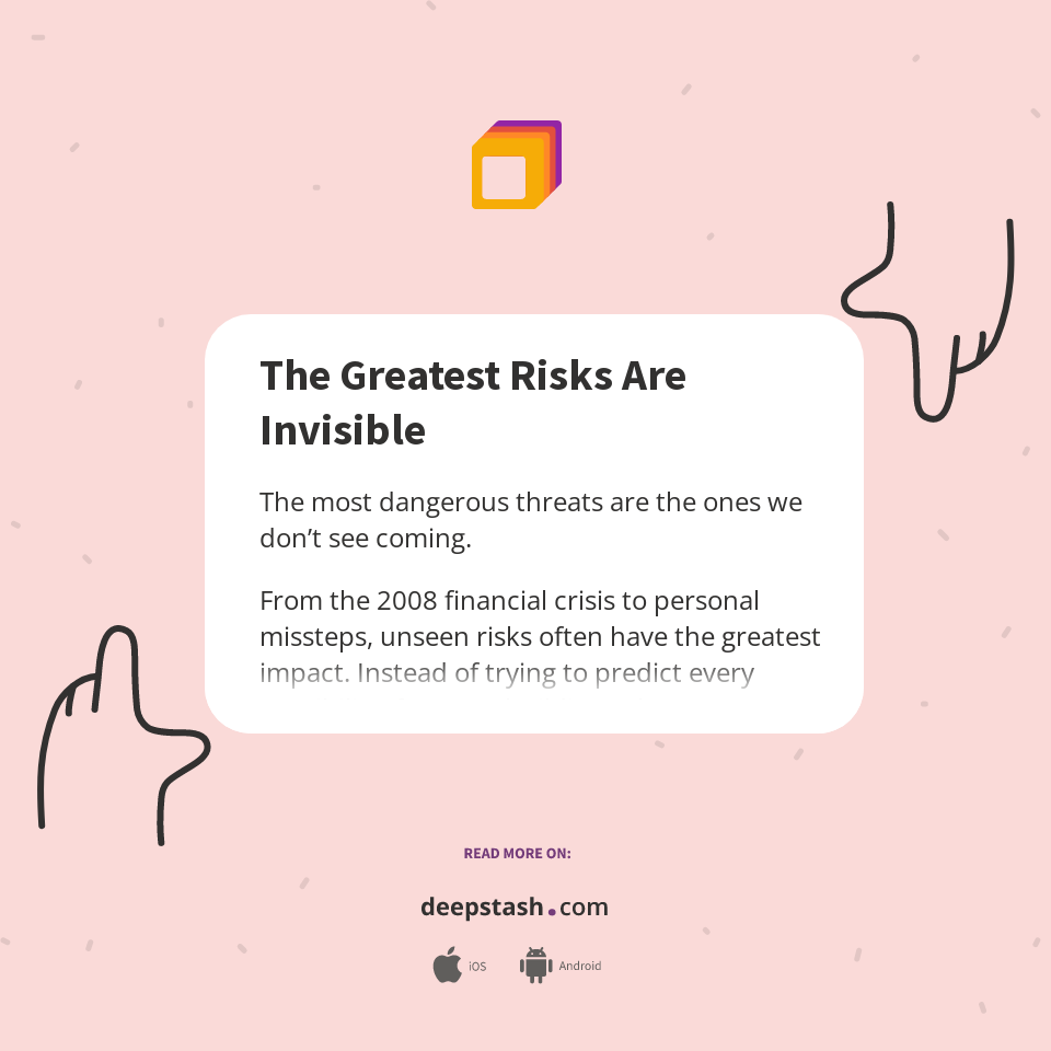The Greatest Risks Are Invisible - Deepstash