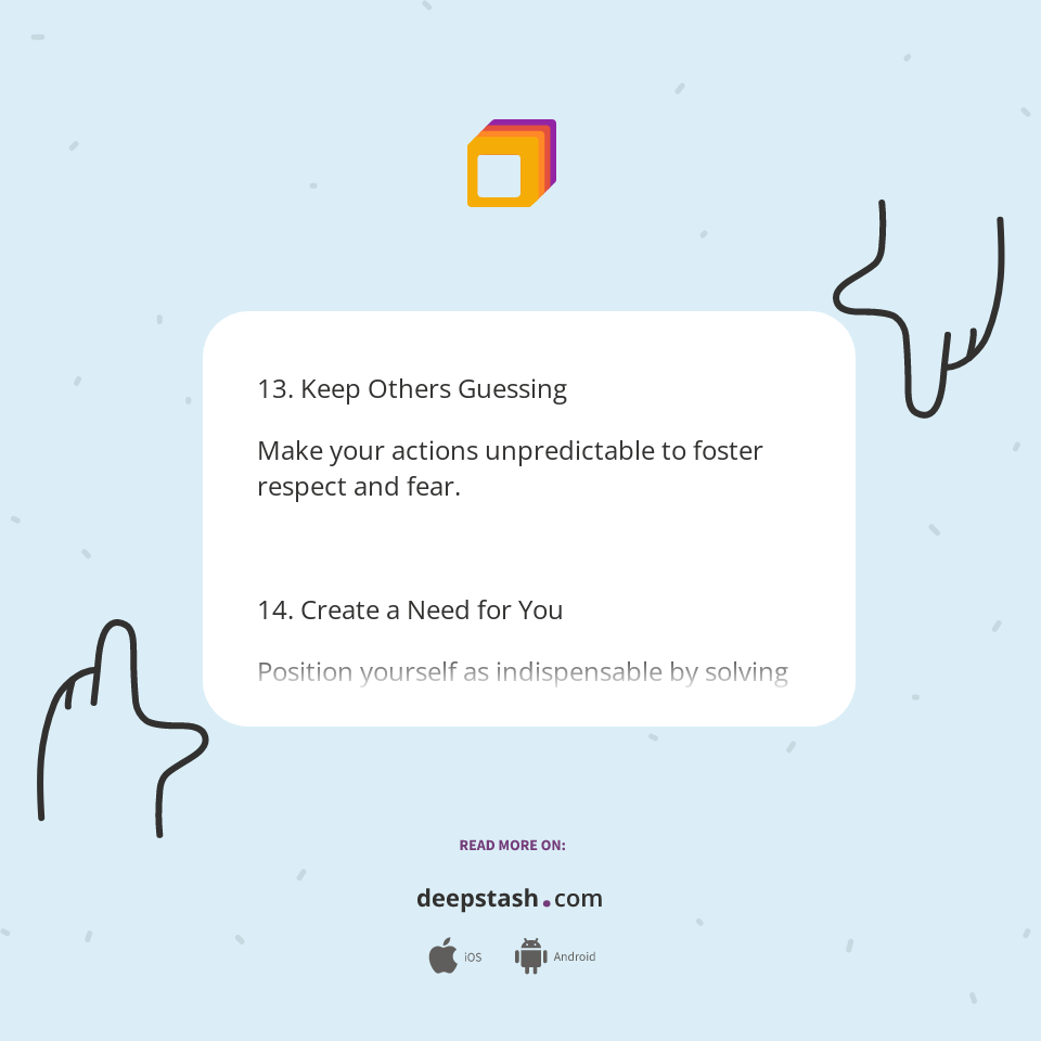 13. Keep Others Guessing Make your actions unpredictable... - Deepstash