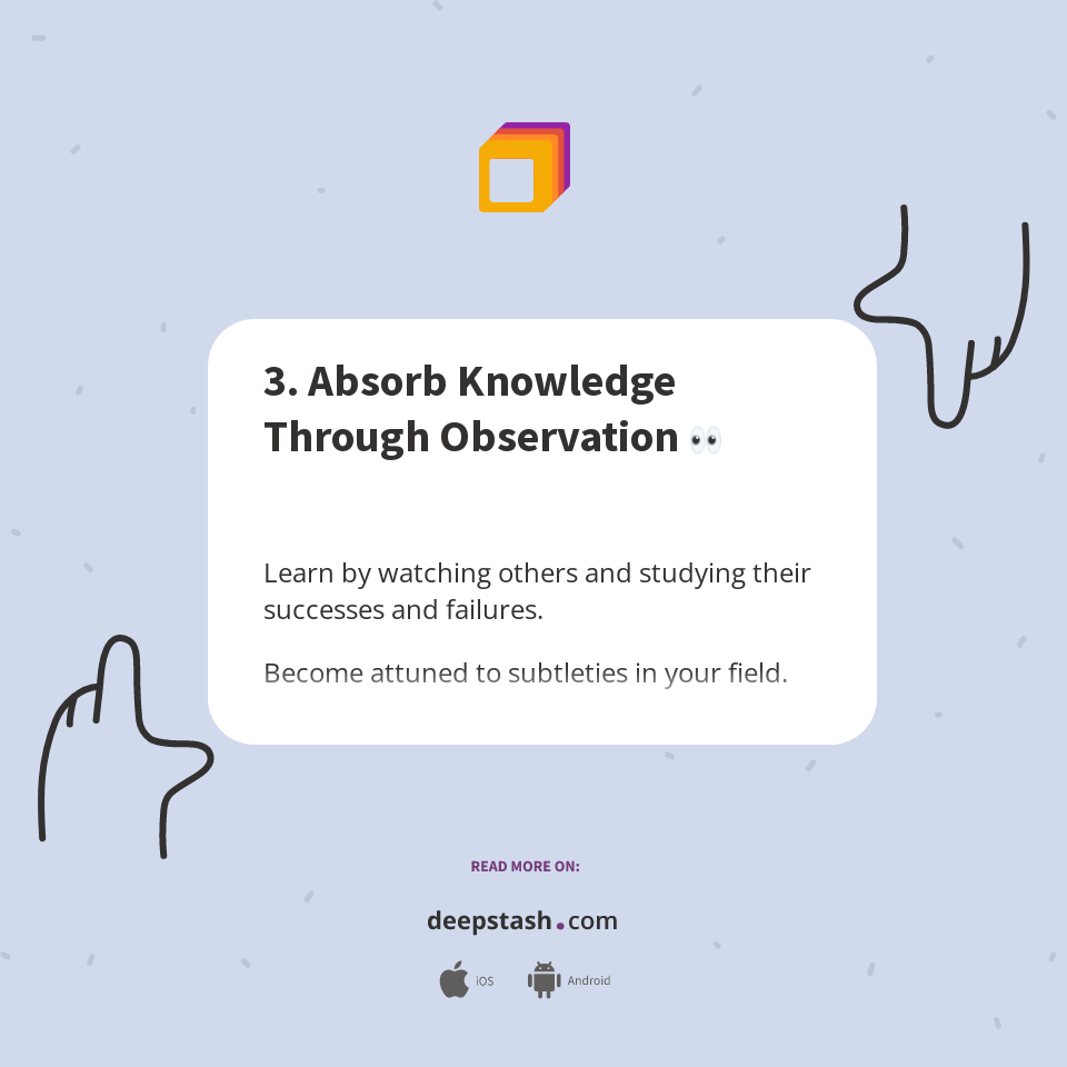 3. Absorb Knowledge Through Observation 👀 - Deepstash