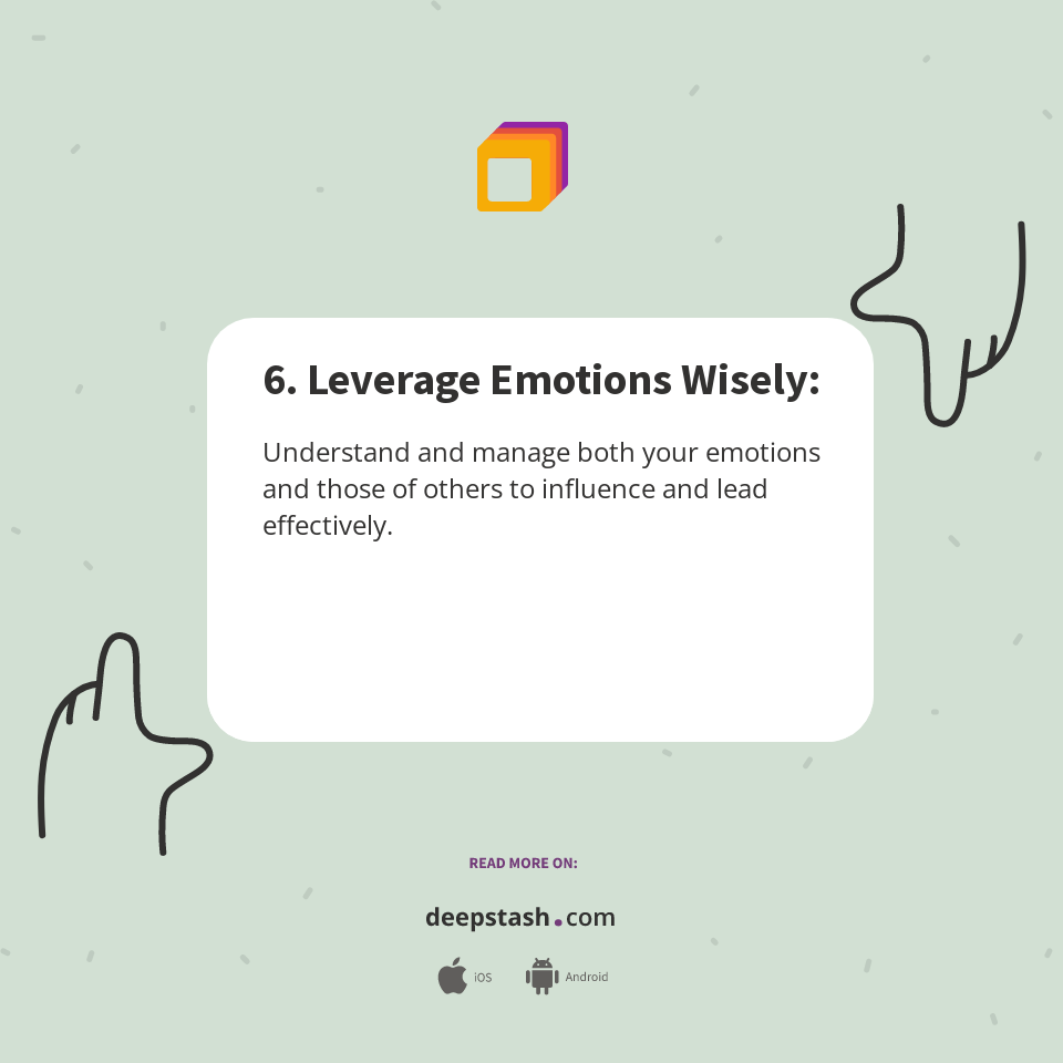 6. Leverage Emotions Wisely: - Deepstash