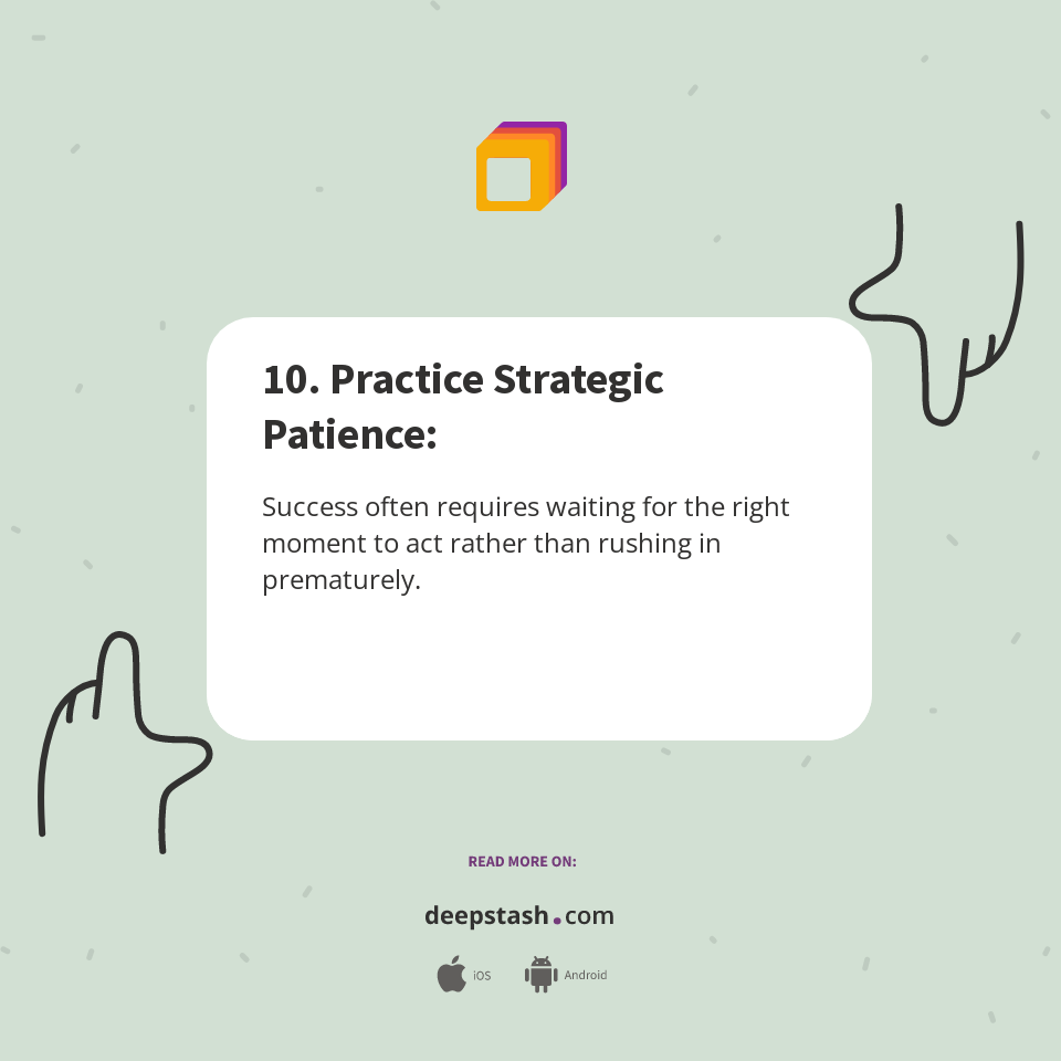 10. Practice Strategic Patience: - Deepstash