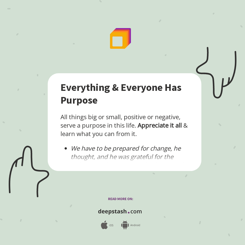 Everything & Everyone Has Purpose - Deepstash