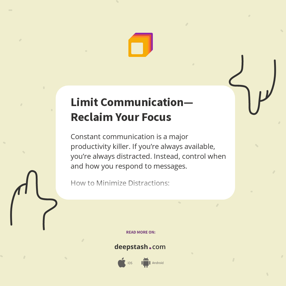 Limit Communication—Reclaim Your Focus - Deepstash