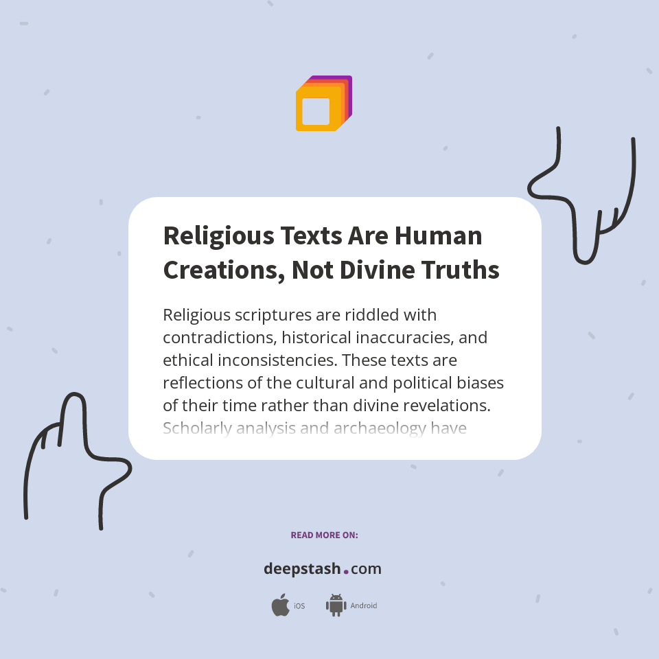 Religious Texts Are Human Creations, Not Divine Truths - Deepstash