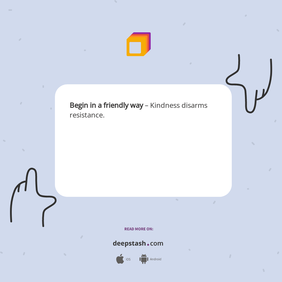 Begin in a friendly way – Kindness... - Deepstash