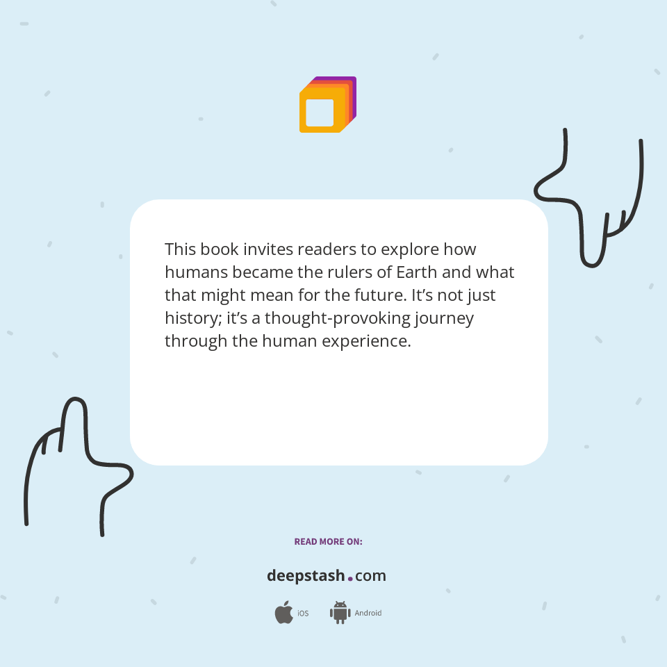 This book invites readers to explore how humans became... - Deepstash