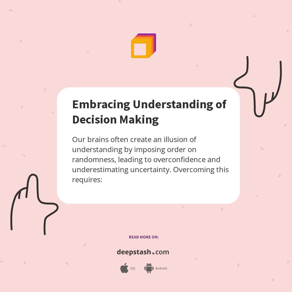Embracing Understanding of Decision Making - Deepstash