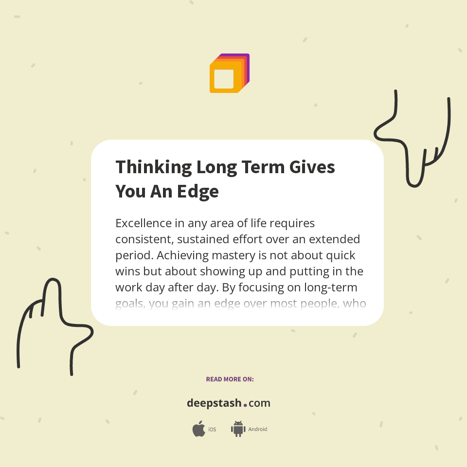 Thinking Long Term Gives You An Edge - Deepstash