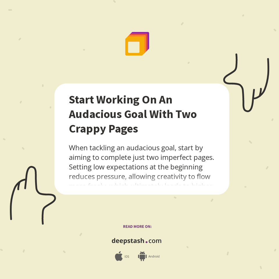 Start Working On An Audacious Goal With Two Crappy Pages - Deepstash