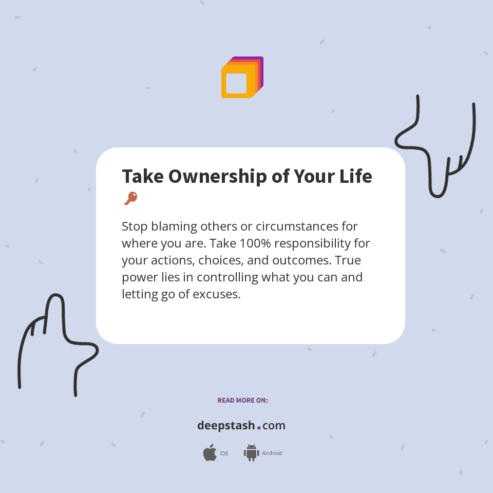 Take Ownership of Your Life 🔑 - Deepstash