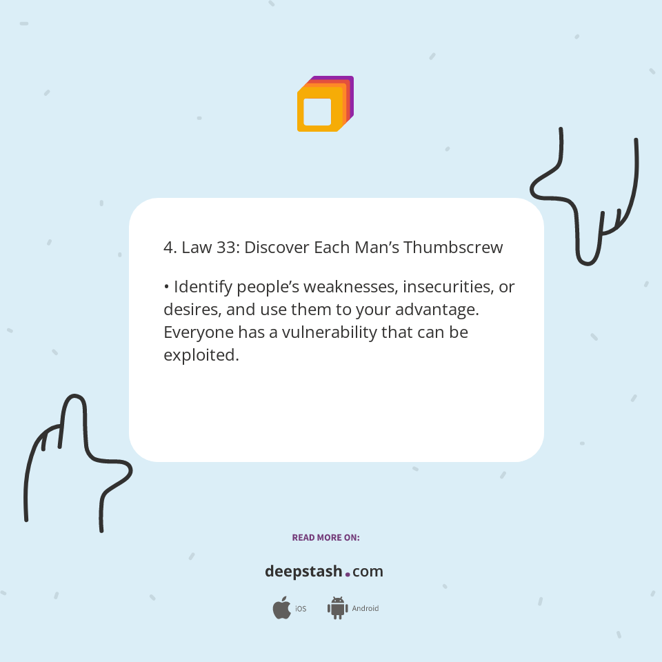 4. Law 33: Discover Each Man’s Thumbscrew • Identify... - Deepstash