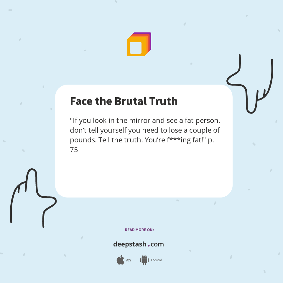 Face the Brutal Truth - Deepstash