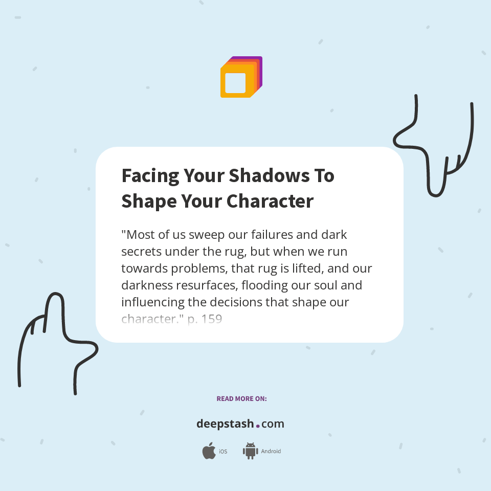 Facing Your Shadows To Shape Your Character - Deepstash