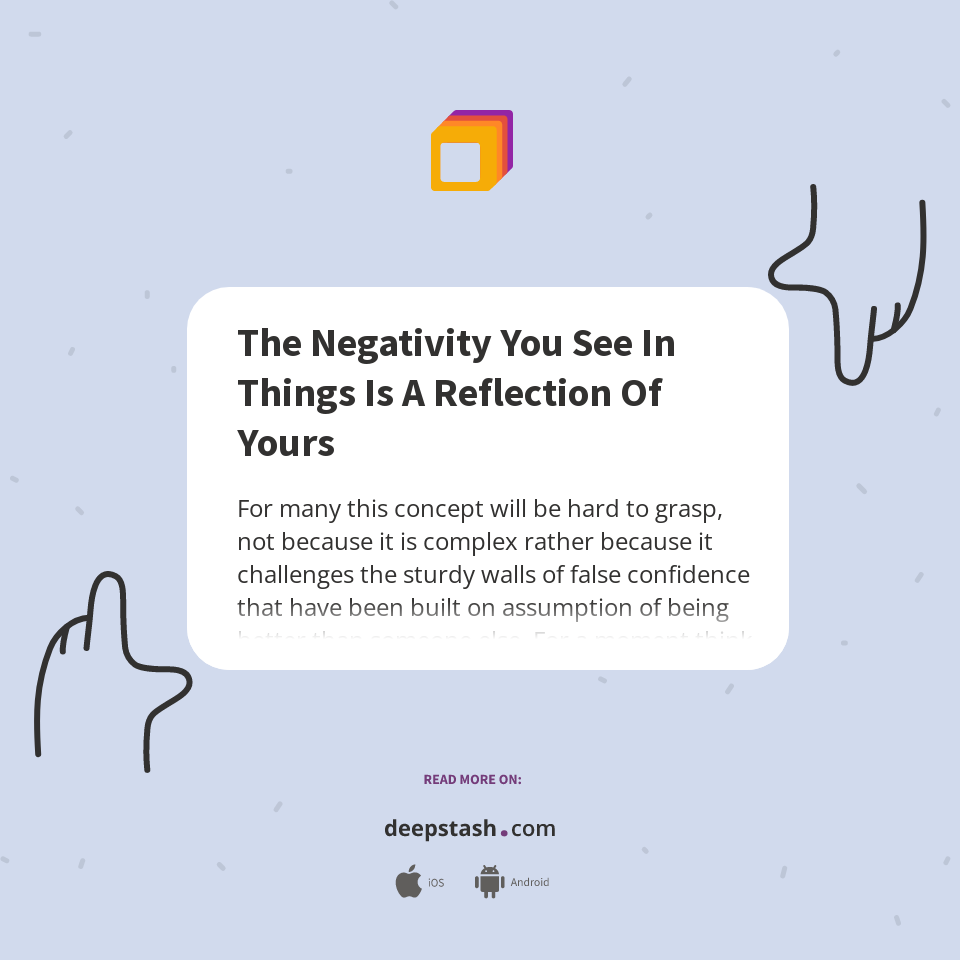 The Negativity You See In Things Is A Reflection Of Yours - Deepstash