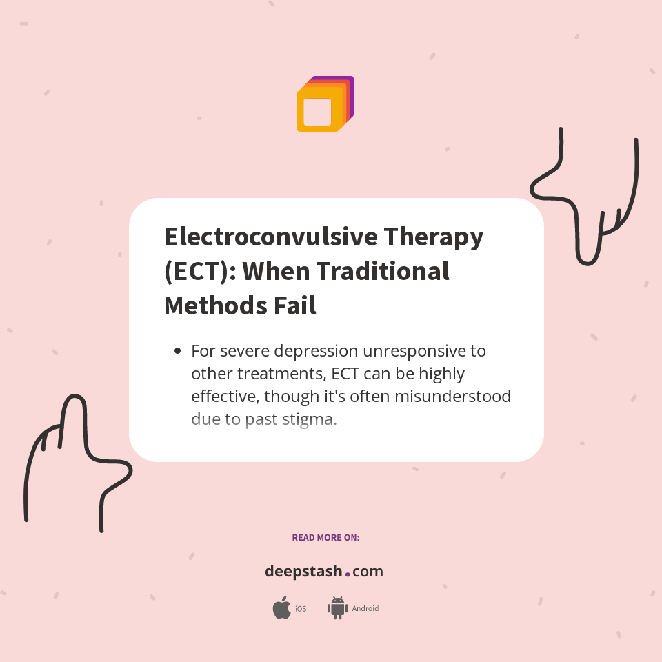 Electroconvulsive Therapy (ECT): When Traditional Methods Fail - Deepstash