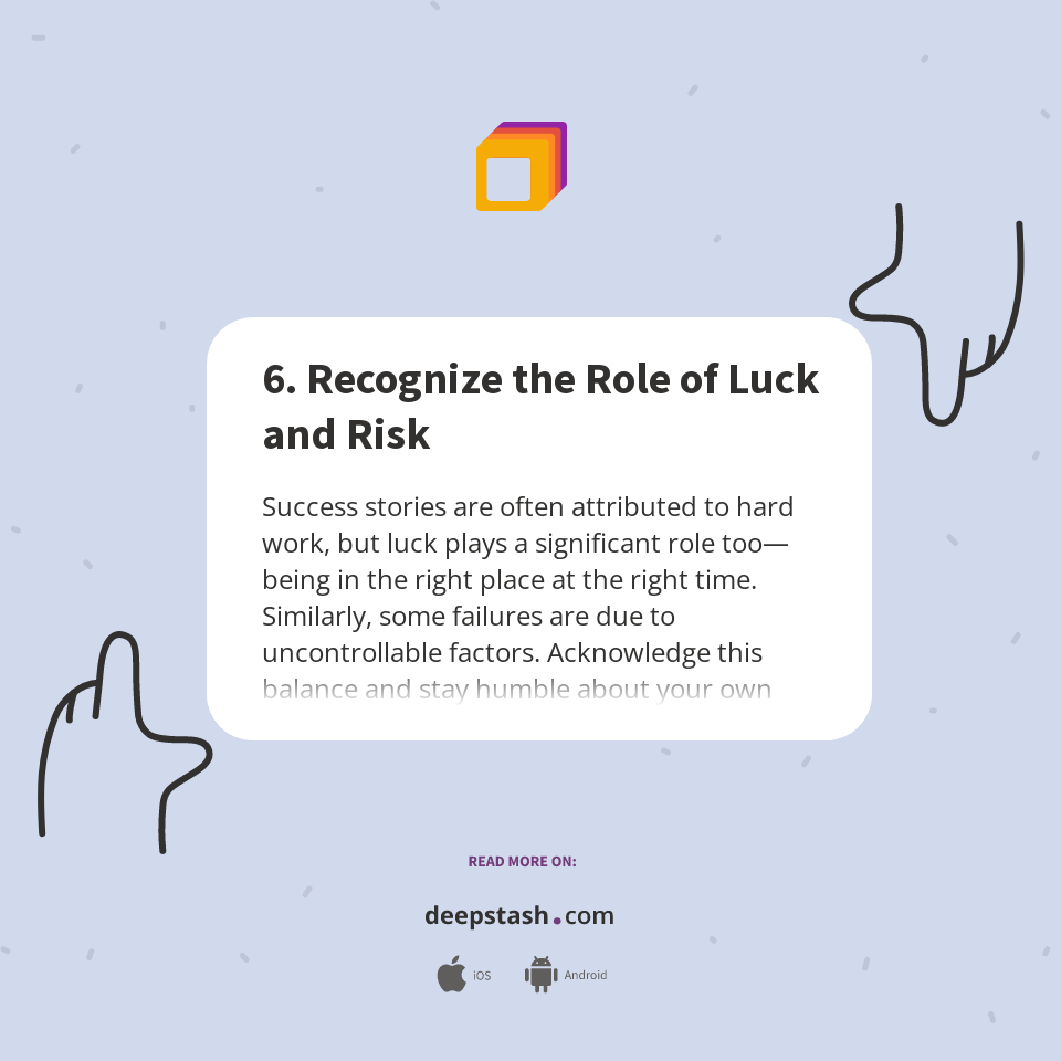 6. Recognize the Role of Luck and Risk - Deepstash