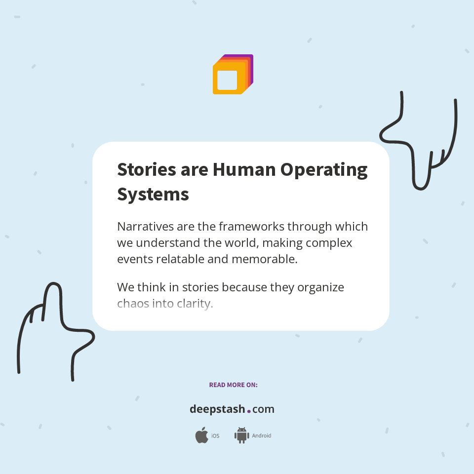 Stories are Human Operating Systems - Deepstash