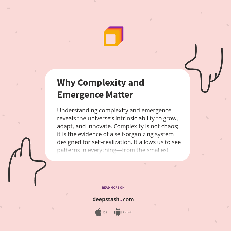 Why Complexity and Emergence Matter - Deepstash