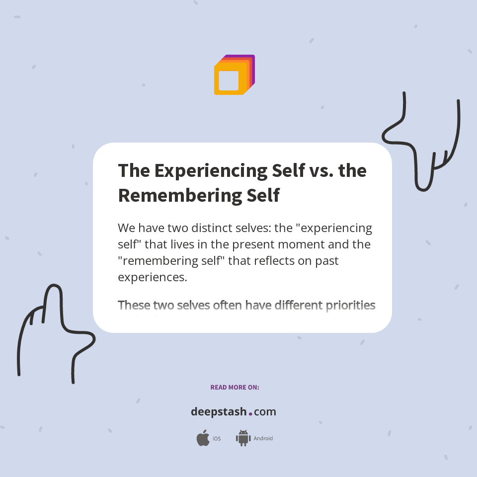 The Experiencing Self vs. the Remembering Self - Deepstash
