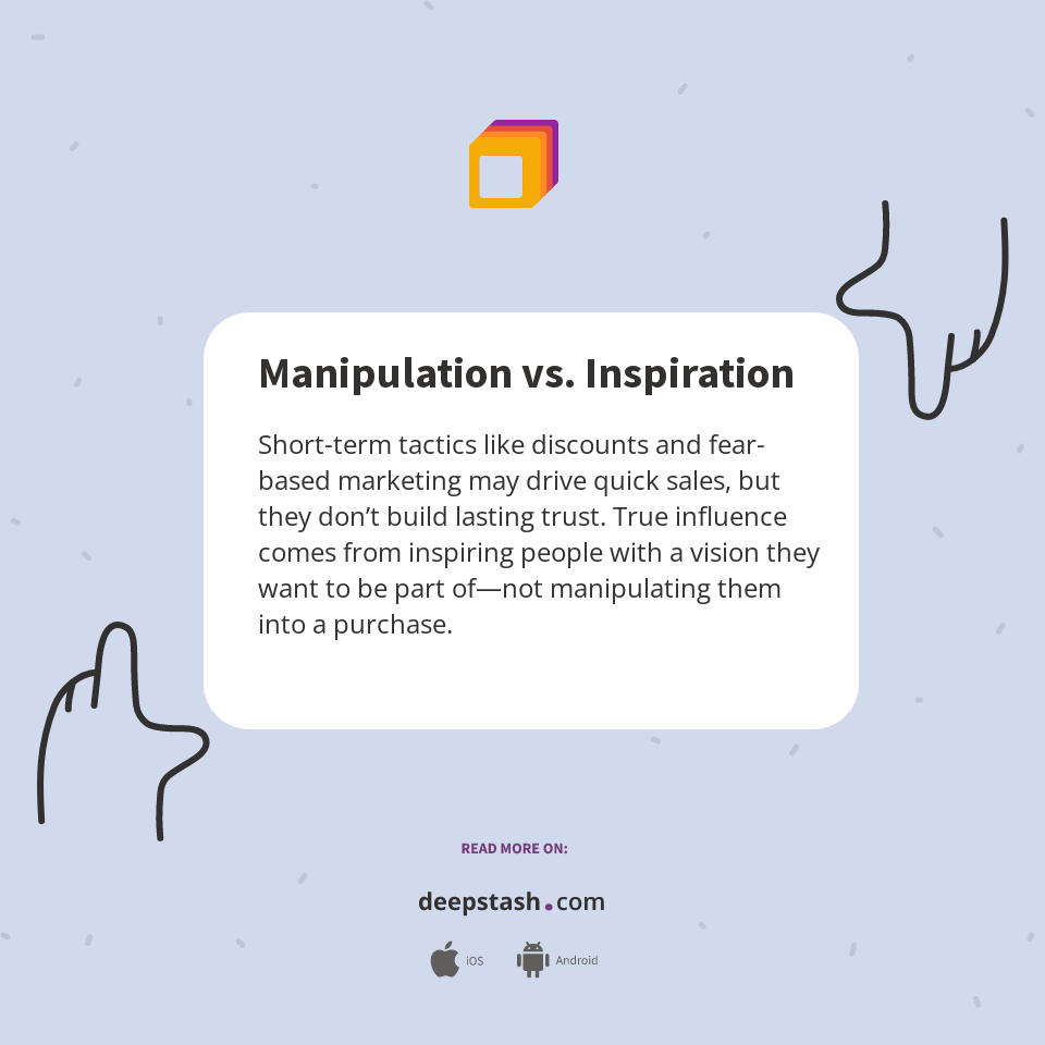 Manipulation vs. Inspiration - Deepstash