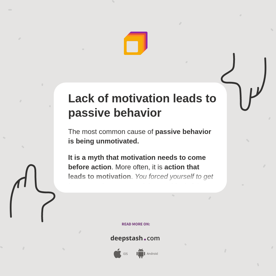 Lack of motivation leads to passive behavior - Deepstash