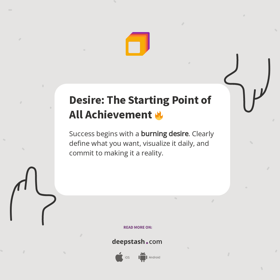 Desire: The Starting Point of All Achievement 🔥 - Deepstash