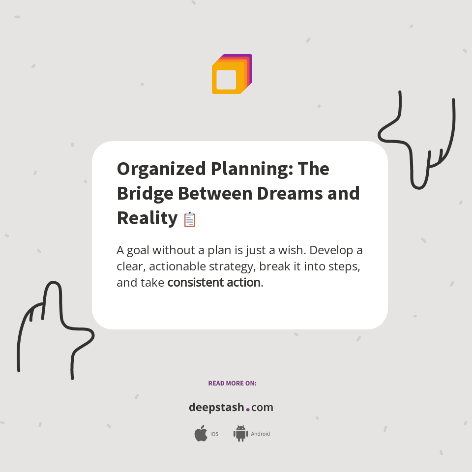 Organized Planning: The Bridge Between Dreams and Reality 📋 - Deepstash