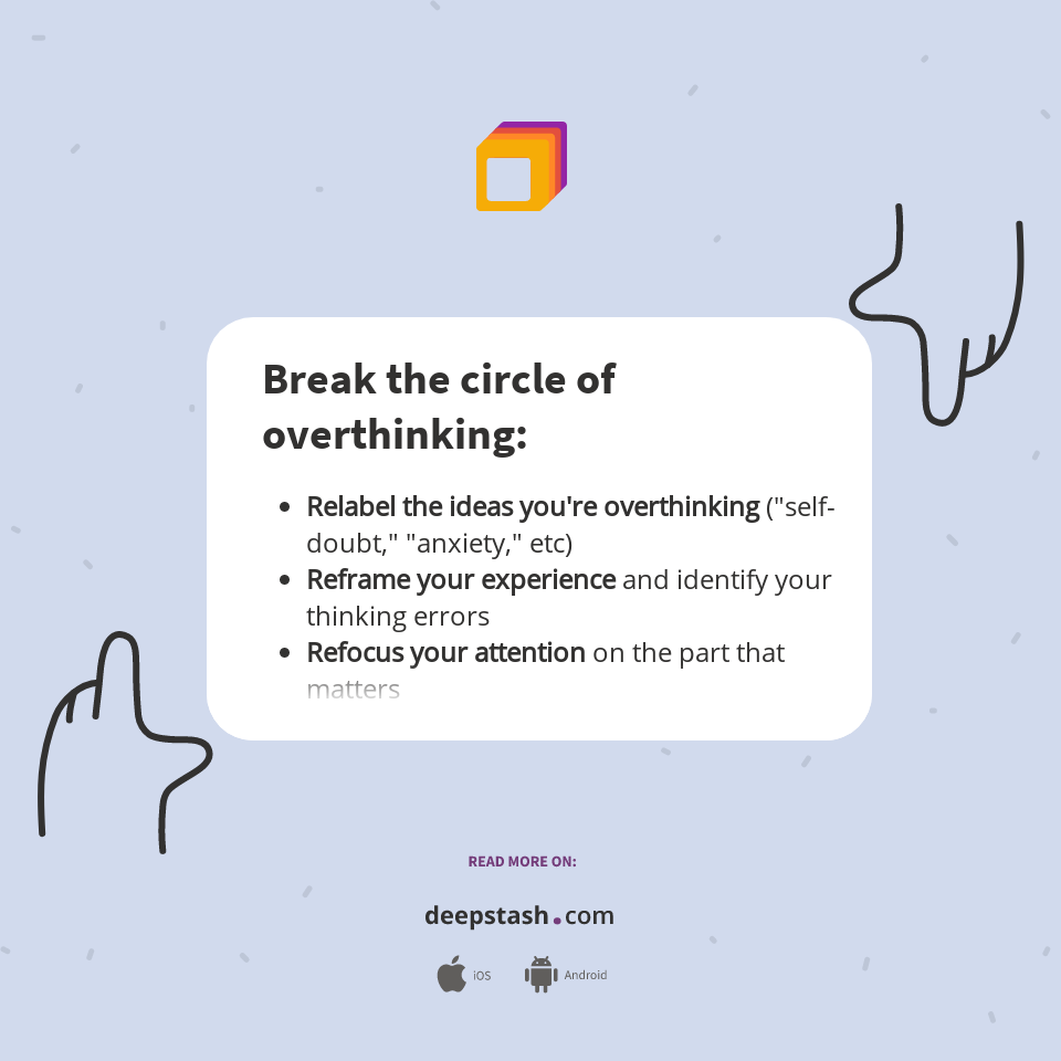 Break the circle of overthinking: - Deepstash