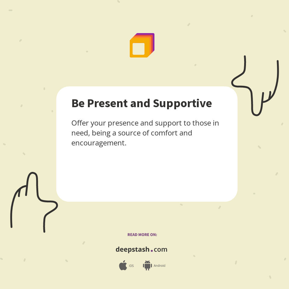 Be Present and Supportive - Deepstash