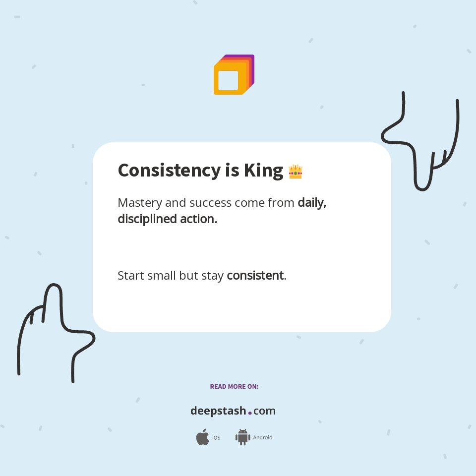 Consistency is King 👑 - Deepstash