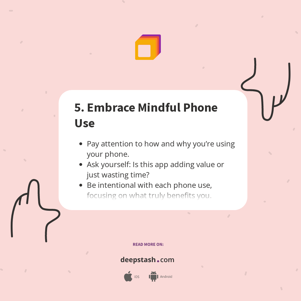 5. Embrace Mindful Phone Use - Deepstash