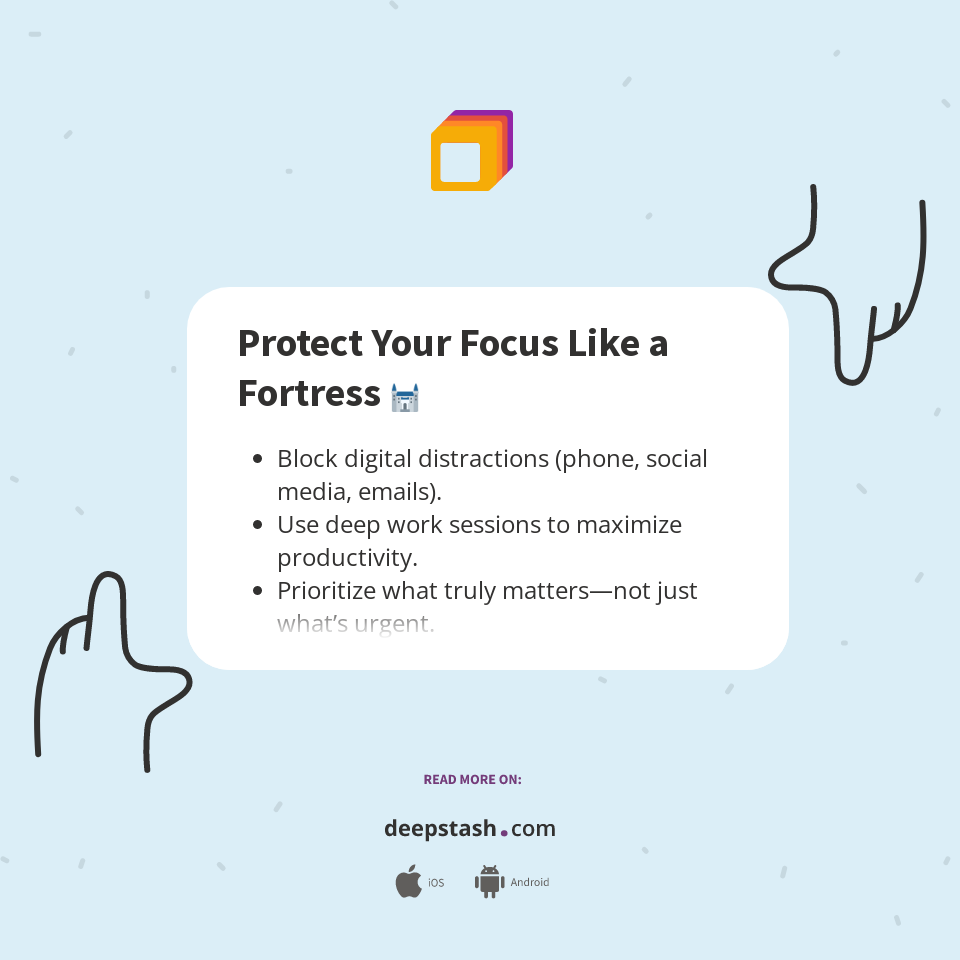 Protect Your Focus Like a Fortress 🏰 - Deepstash