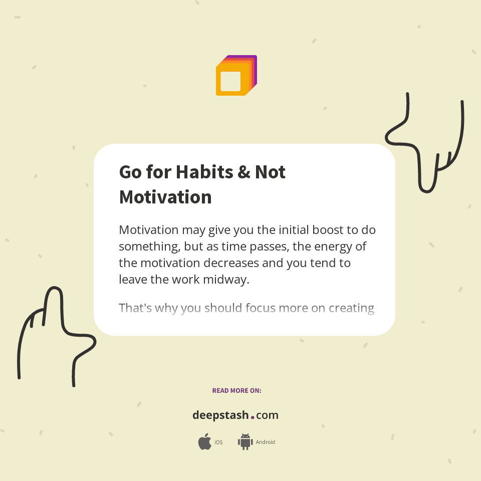 Go for Habits & Not Motivation - Deepstash
