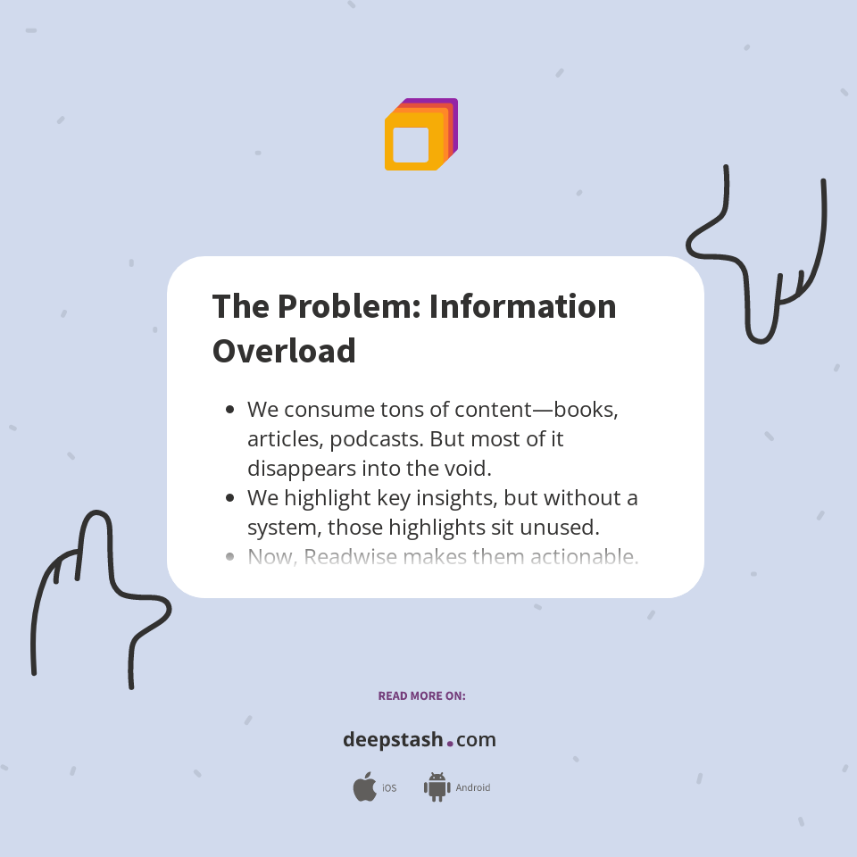 The Problem: Information Overload - Deepstash