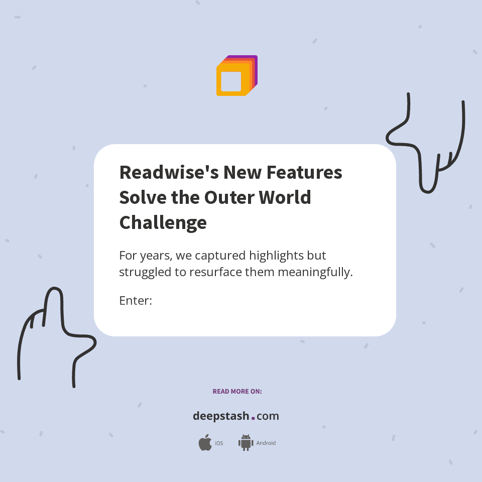 Readwise's New Features Solve the Outer World Challenge - Deepstash