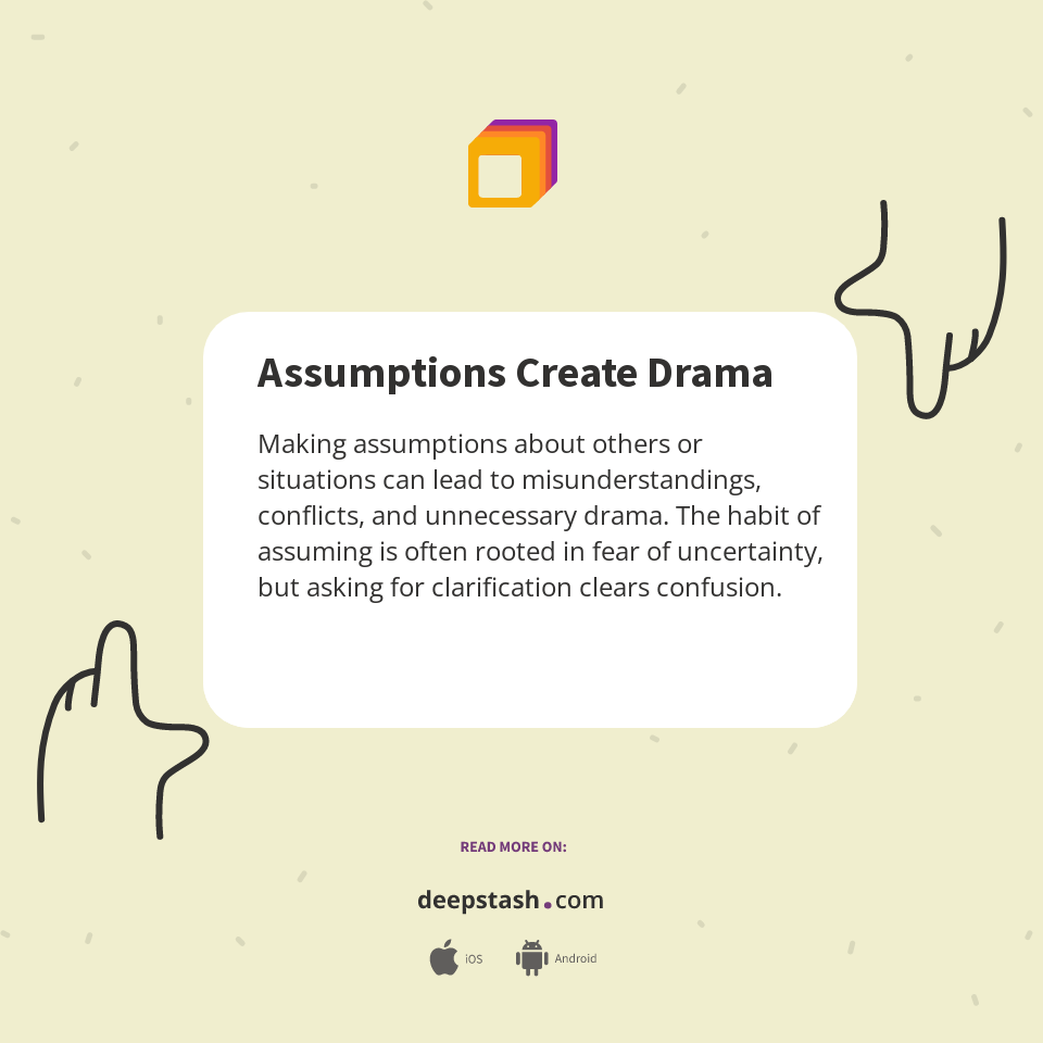 Assumptions Create Drama - Deepstash