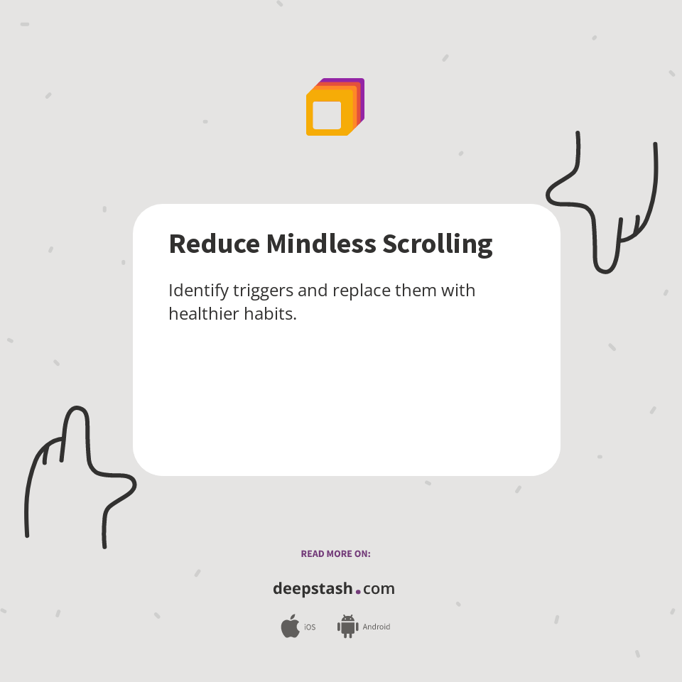 Reduce Mindless Scrolling - Deepstash
